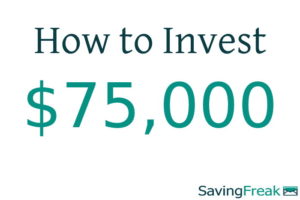 How to Invest 75,000 Dollars [And Grow Your 75k]